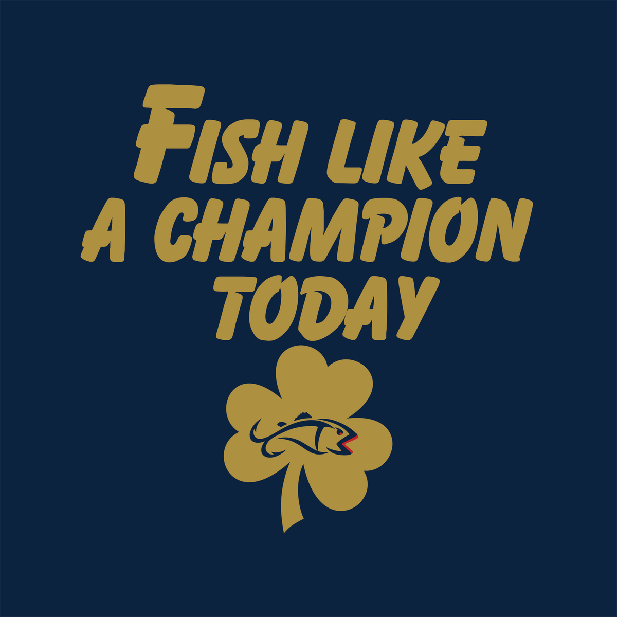 FISH LIKE A CHAMPION TODAY - T-Shirt | Mouth Hug Fishing Company Products